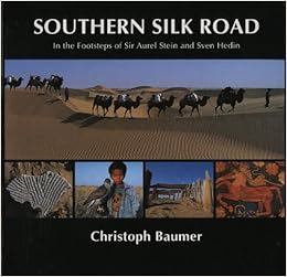 Southern Silk Road: In the Footsteps of Sir Aurel Stein and Sven Hedin ...