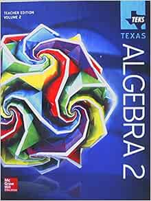 TEKS TEXAS, Algebra 2, Teacher Edition, Volume 2, 9780021401659 ...