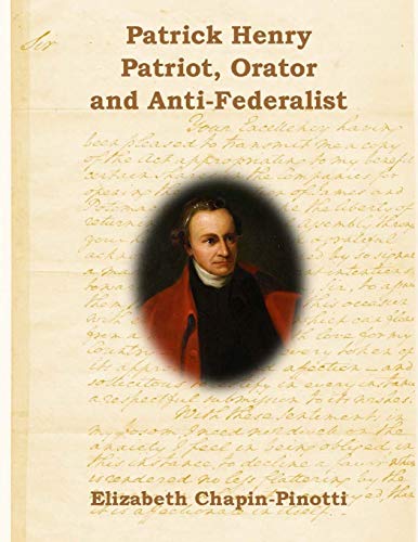 Patrick Henry: Patriot, Orator and Anti-Federalist: Non-Fiction Common ...