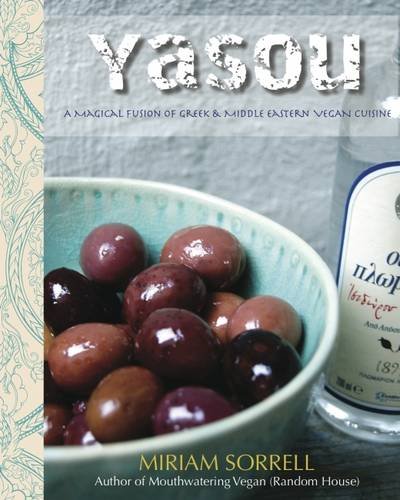 Yasou: A Magical Fusion of Greek & Middle Eastern Vegan Cuisine: Miriam ...