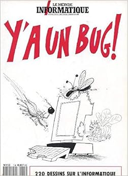 LE MONDE INFORMATIQUE - Y'A UN BUG ! 220 DESSINS SUR L'INFORMATIQUE ...