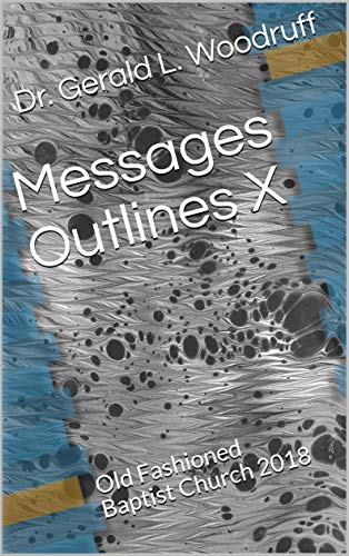 Messages Outlines X: Woodruff, Dr. Gerald L.: 9781077262621: Amazon.com ...