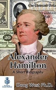 Amazon.com: Alexander Hamilton – A Short Biography (30 Minute Book ...
