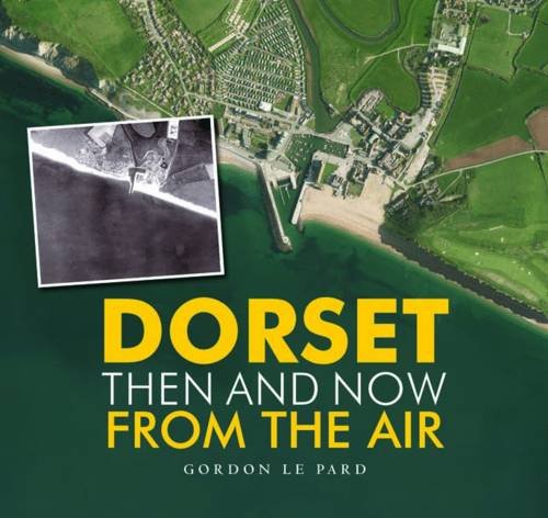 Amazon.com: Dorset: Then and Now from the Air. Gordon Le Pard ...