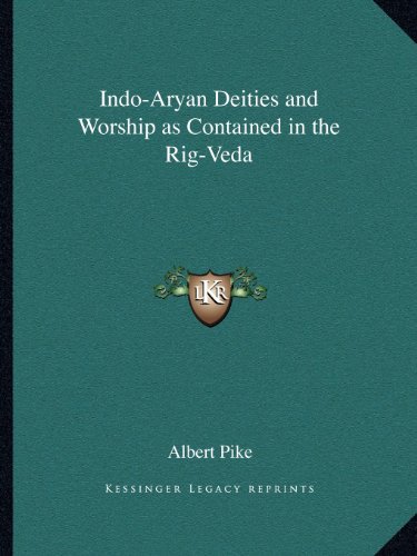 Indo-Aryan Deities and Worship as Contained in the Rig-Veda: Pike ...