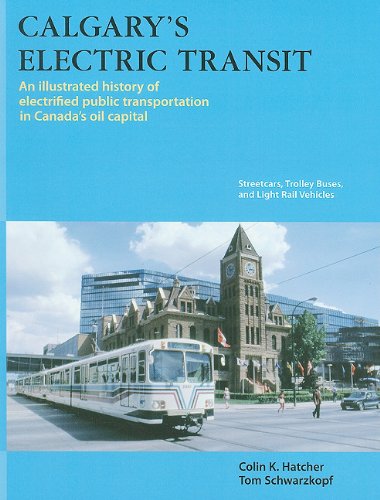 Calgary's Electric Transit: Streetcars, Trolley Buses, Light Rail ...