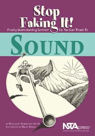 Sound: Stop Faking It! Finally Understanding Science So You Can Teach ...