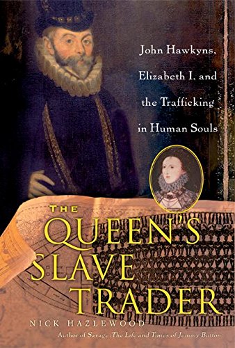 The Queen's Slave Trader: John Hawkyns, Elizabeth I, and the ...