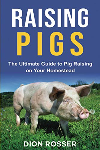Raising Pigs: The Ultimate Guide to Pig Raising on Your Homestead ...