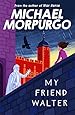 My Friend Walter: Amazon.co.uk: Michael Morpurgo: 9781405229265: Books
