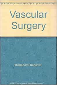 Vascular Surgery (Volume 1): Rutherford, Robert B.: 9780721638379 ...