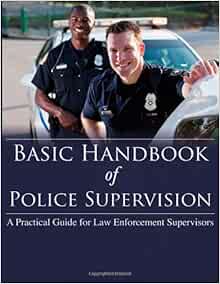 Basic Handbook of Police Supervision: A Practical Guide for Law ...
