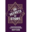 The Secrets of Story: Innovative Tools for Perfecting Your Fiction and ...