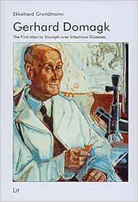 Gerhard Domagk: The First Man to Triumph over Infectious Diseases ...
