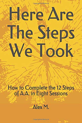 Here Are The Steps We Took: How to Complete the 12 Steps of A.A. in ...