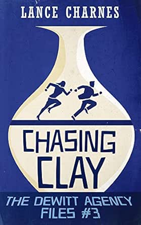 Chasing Clay (The DeWitt Agency Files Book 3) - Kindle edition by Charnes, Lance. Mystery ...