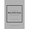 The Little Book of Balenciaga: The Story of the Iconic Fashion House ...