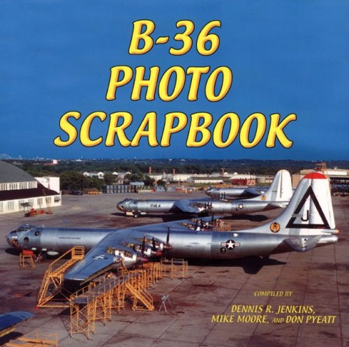 B-36 Photo Scrapbook: Jenkins, Dennis R., Moore, Mike, Pyeatt, Don ...