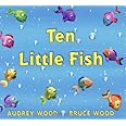 Amazon.com: Ten Little Fish: 9780439635691: Wood, Audrey, Wood, Bruce ...