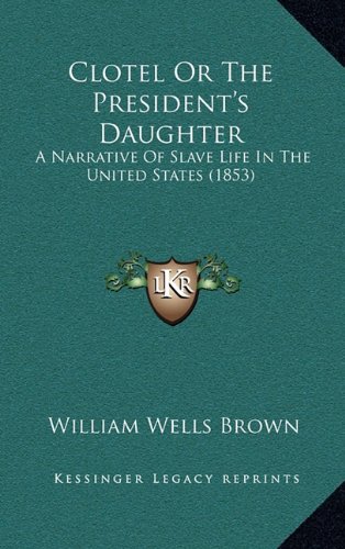 Clotel Or The President's Daughter: A Narrative Of Slave Life In The ...