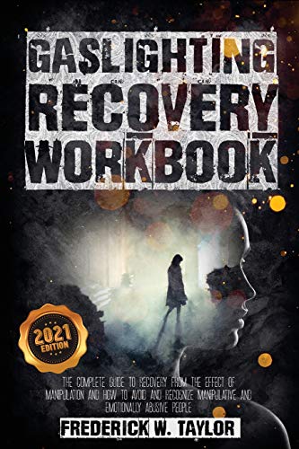 Gaslighting Recovery Workbook: The Complete Guide to Recovery from the ...