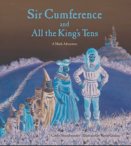 Sir Cumference and All the King's Tens: A Math Adventure: Cindy ...