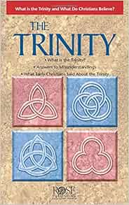 The Trinity: What Is the Trinity and What Do Christians Believe?: Rose ...