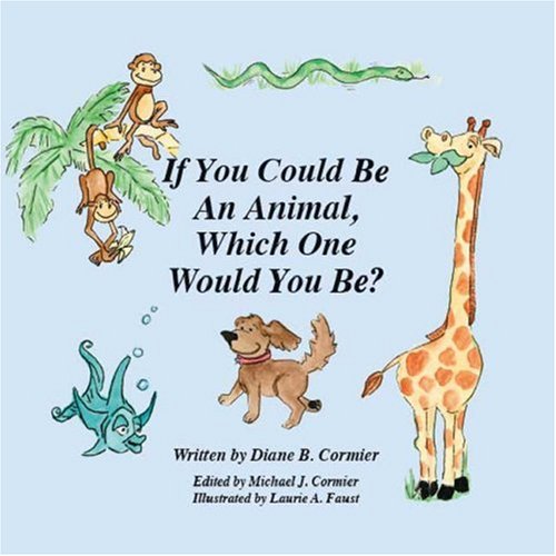 If You Could Be An Animal, Which One Would You Be?: Cormier, Diane B ...