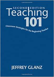 Teaching 101: Classroom Strategies for the Beginning Teacher: Glanz ...
