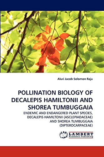 POLLINATION BIOLOGY OF DECALEPIS HAMILTONII AND SHOREA TUMBUGGAIA ...