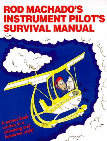 Rod Machado's Instrument Pilot's Survival Manual: Machado, Rod, Gwinn ...