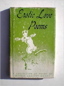 Erotic Love Poems: A Collection of Poems of Diverse Amatory Moods ...