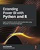 Extending Power BI with Python and R: Ingest, transform, enrich, and visualize data using the ...