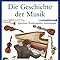 Die Geschichte der Musik: Epochen, Komponisten, Instrumente: Amazon.de ...