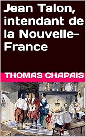 Jean Talon, intendant de la Nouvelle-France (French Edition) - Kindle ...