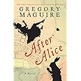 After Alice: A Novel: Maguire, Gregory: 9780060548957: Amazon.com: Books