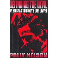 Defending the Devil: My Story As Ted Bundy's Last Lawyer: Polly Nelson ...