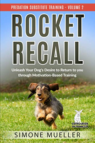 Rocket Recall: Unleash Your Dog's Desire to Return to You through ...