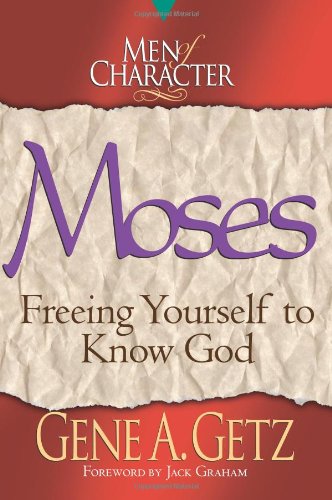 Men of Character: Moses: Freeing Yourself to Know God (Volume 8) (Men ...