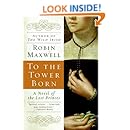 To the Tower Born - Kindle edition by Robin Maxwell. Literature ...