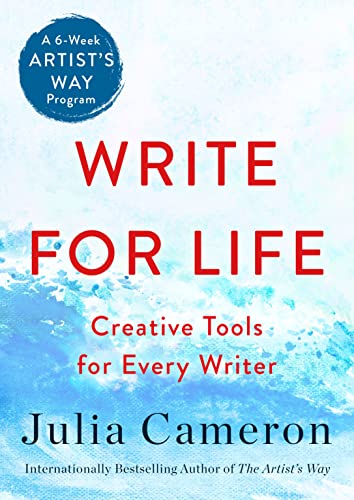 Write for Life: Creative Tools for Every Writer (A 6-Week Artist's Way ...