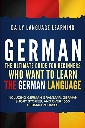 German: The Ultimate Guide for Beginners Who Want to Learn the German ...
