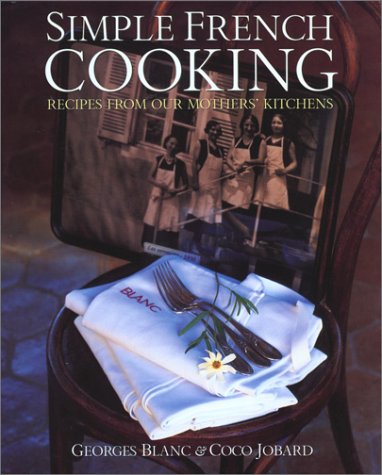 Simple French Cooking: Recipes from Our Mothers' Kitchens: Blanc ...