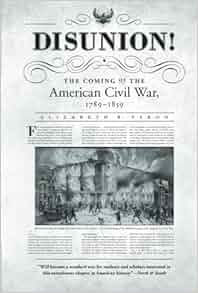 Disunion!: The Coming of the American Civil War, 1789-1859 (Littlefield ...