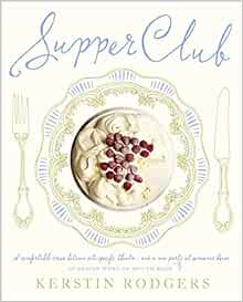 Supper Club: Recipes and Notes from the Underground Restaurant: Rodgers ...