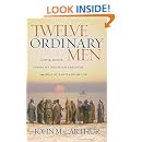 Twelve Ordinary Men: How the Master Shaped His Disciples for Greatness ...