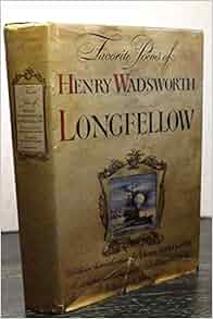 Favorite poems of Henry Wadsworth Longfellow: Henry Wadsworth ...