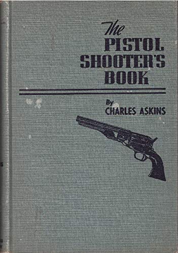 The Pistol Shooter's Book: Askins, Charles: Amazon.com: Books