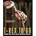 T-Rex to Go: Build Your Own from Chicken Bones; Foolproof Instructions ...