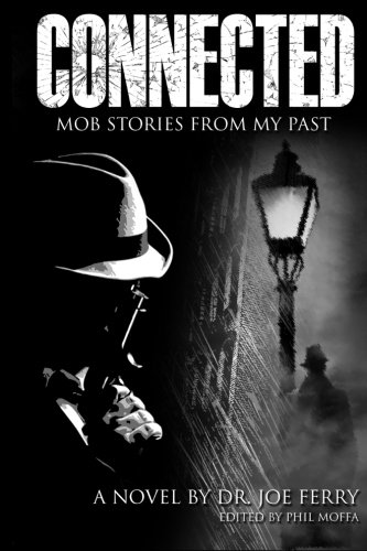 Connected: Mob Stories From My Past: Ferry, Dr. Joe, Moffa, Phil ...